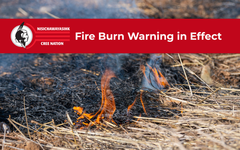 SAFETY NOTICE: NCN Fire Burn Warning in Effect - Nisichawayasihk Cree ...